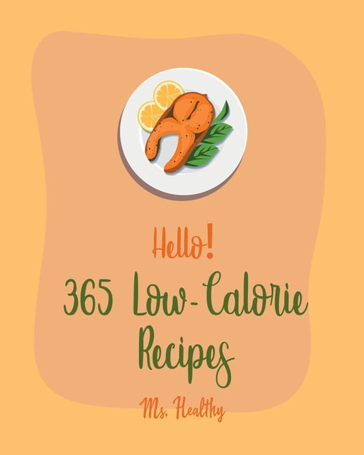 Low-Calorie Recipes Hello! 365 Low-Calorie Recipes: Best Low-Calorie ...
