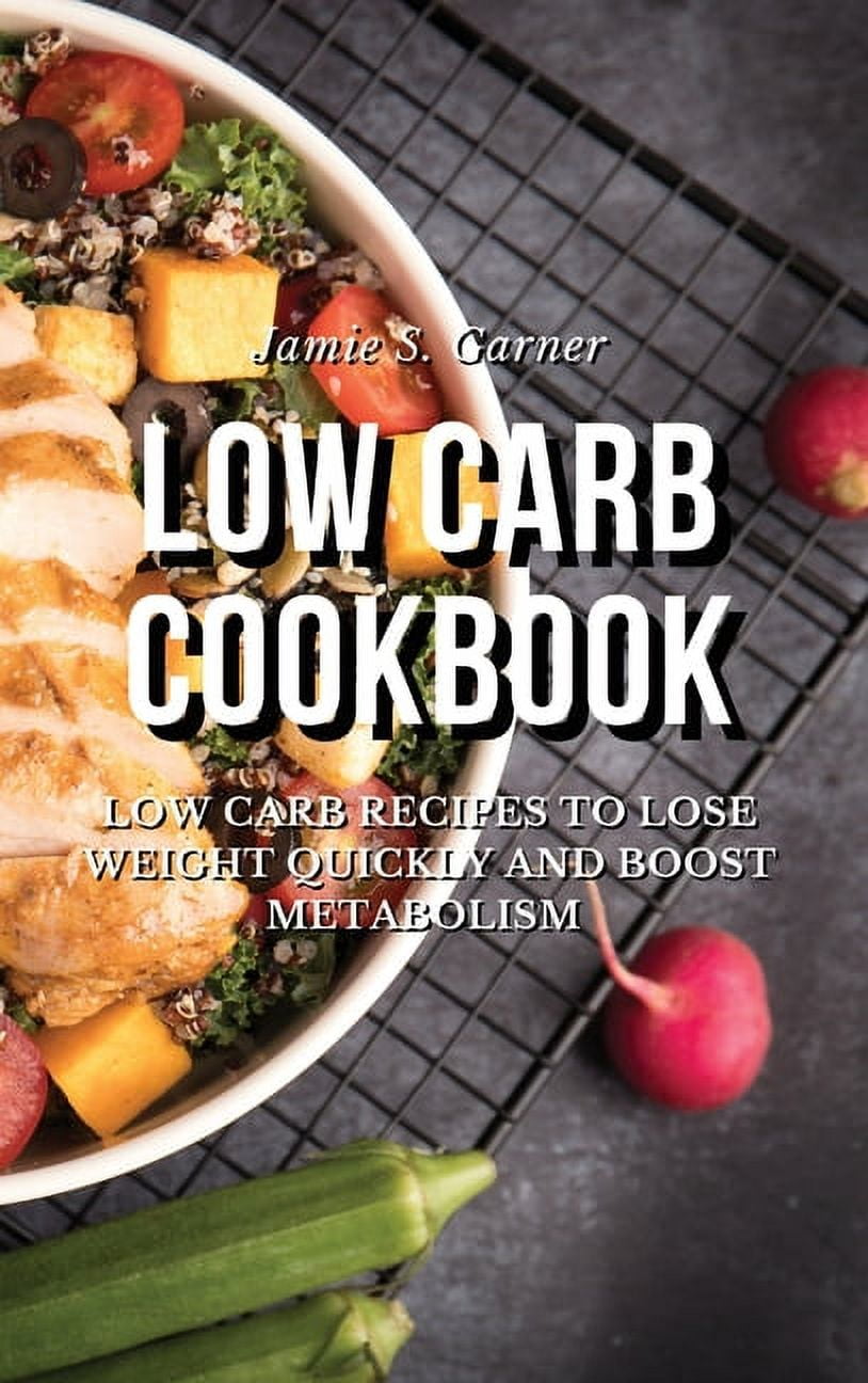 Low Carb Cookbook Low Carb Recipes to Lose Weight Quickly and Boost ...