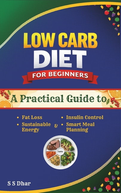 Low Carb Diet for Beginners: A Practical Guide to Fat Loss, Insulin ...