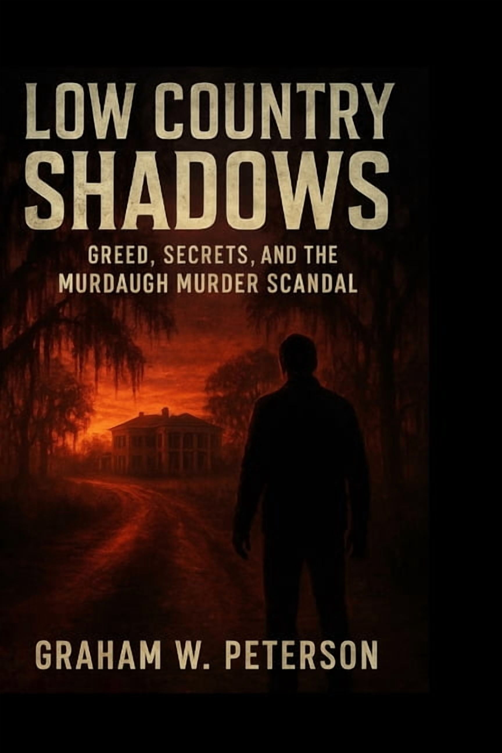 Low Country Shadows: Greed, Secrets, and the Murdaugh Murder Scandal ...