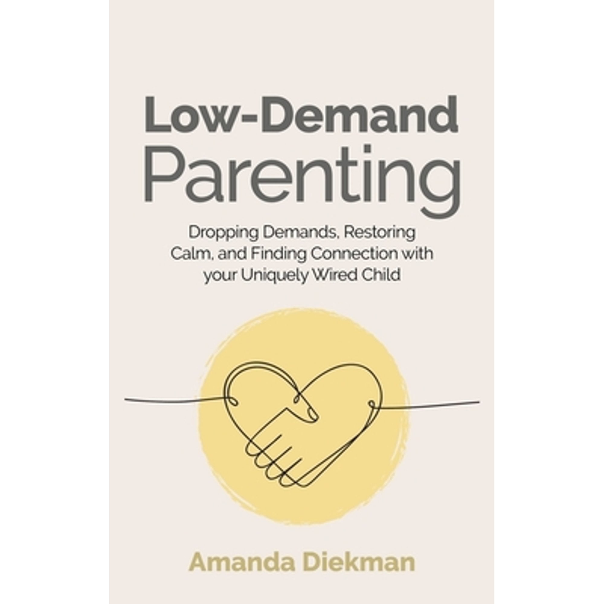 Pre-Owned Low-Demand Parenting : Dropping Demands, Restoring Calm, and ...
