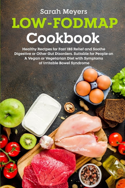 Low-FODMAP Cookbook : Healthy Recipes for Fast IBS Relief and Soothe ...