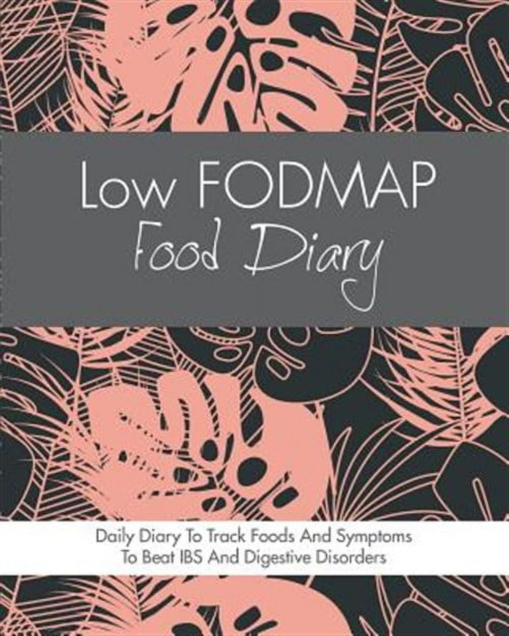 Low FODMAP Food Diary: Diet Diary To Track Foods And Symptoms To Beat ...