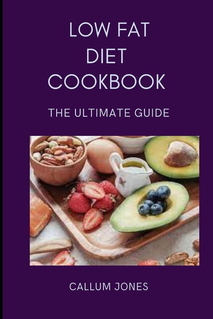 Low Fat Diet Cookbook: The Ultimate Guide, (Paperback) - Walmart.com