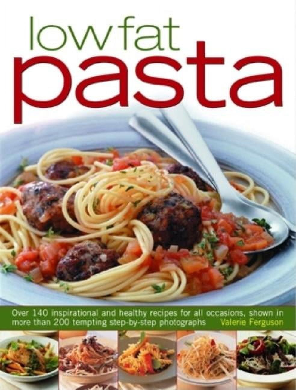 Low Fat Pasta : Over 140 inspirational and healthy recipes for all ...