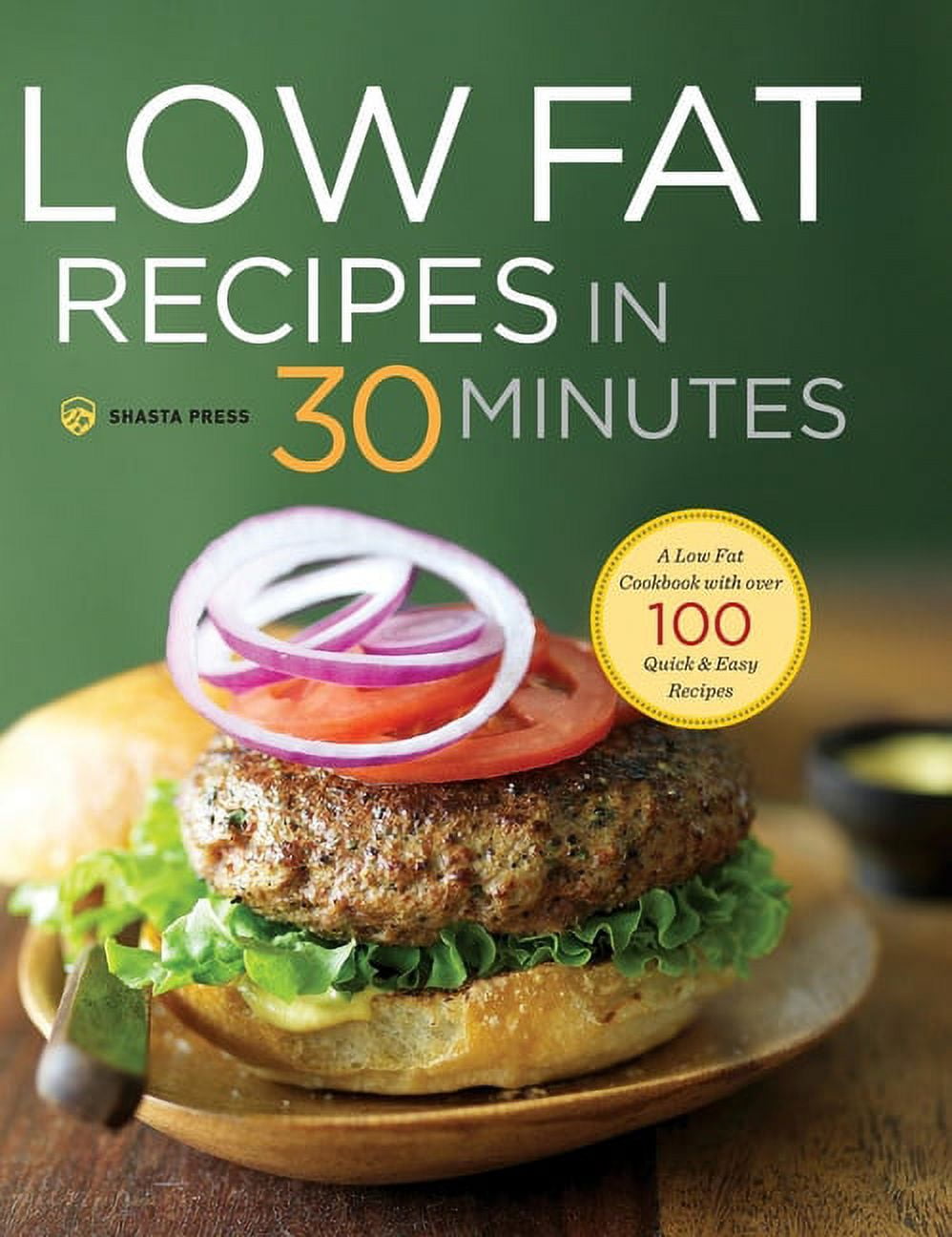 Low Fat Recipes in 30 Minutes : A Low Fat Cookbook with Over 100 Quick ...