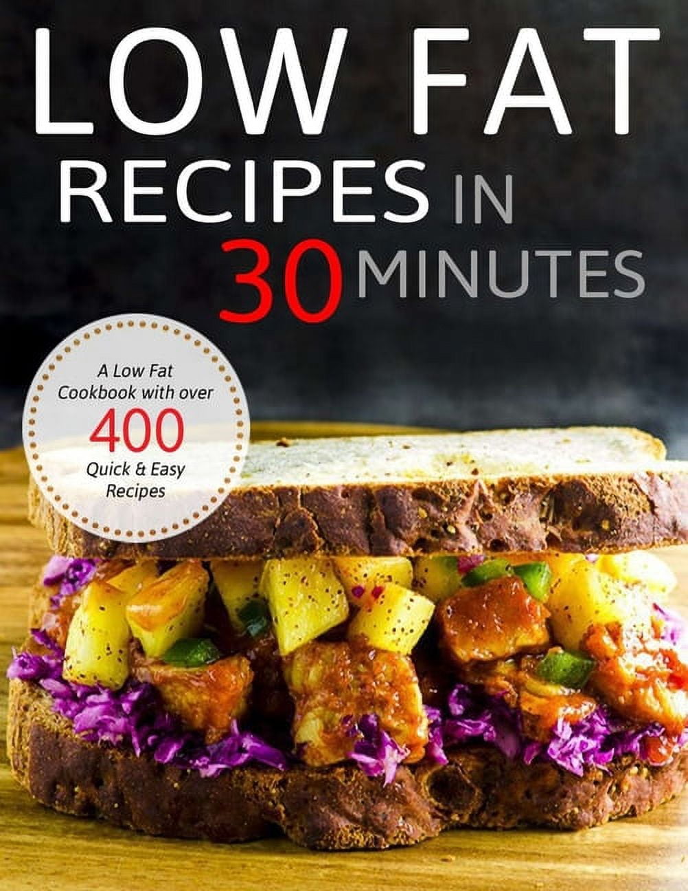 Low Fat Recipes in 30 minutes: A Low Fat Cookbook with over 400 Quick ...