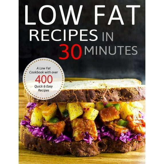 Low Fat Recipes in 30 minutes: A Low Fat Cookbook with over 400 Quick ...