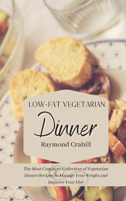 Low-Fat Vegetarian Dinner : The Most Complete Collection of Vegetarian ...