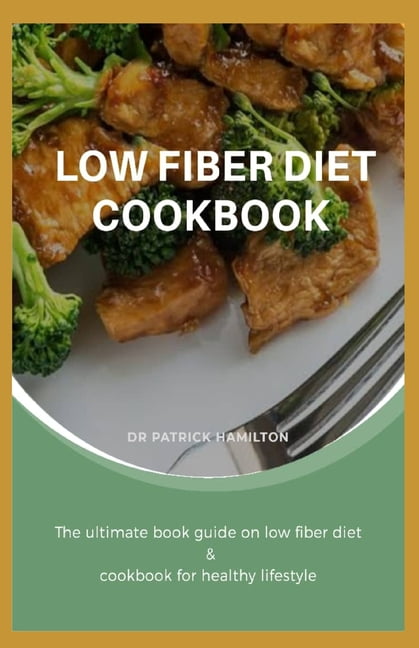 Low Fiber Diet Cookbook: The ultimate book guide on low fiber diet ...