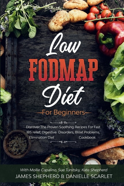 Low Fodmap Diet: For Beginners - Discover The Proven Soothing Recipes ...