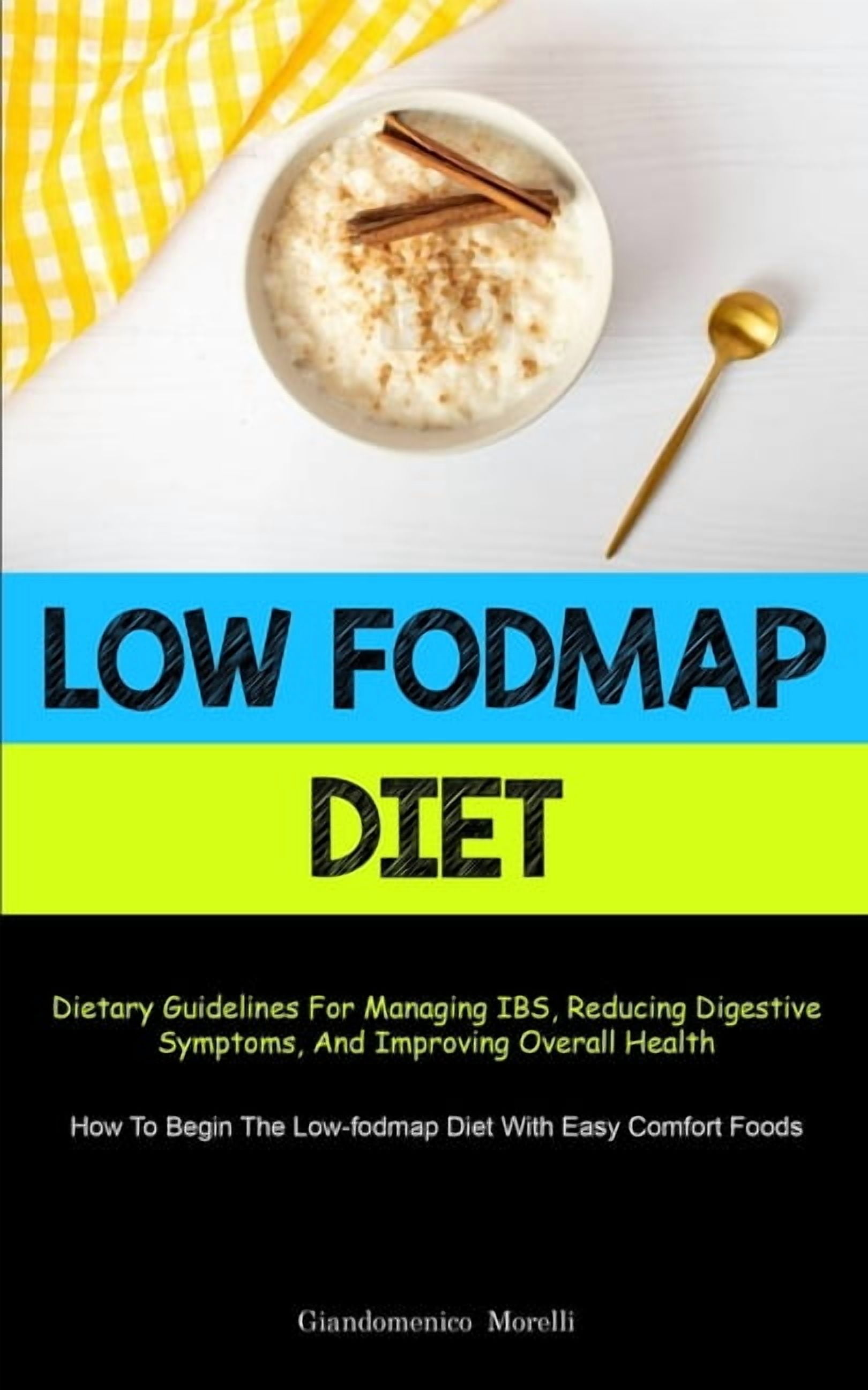 Low Fodmap Diet: Dietary Guidelines For Managing IBS, Reducing ...