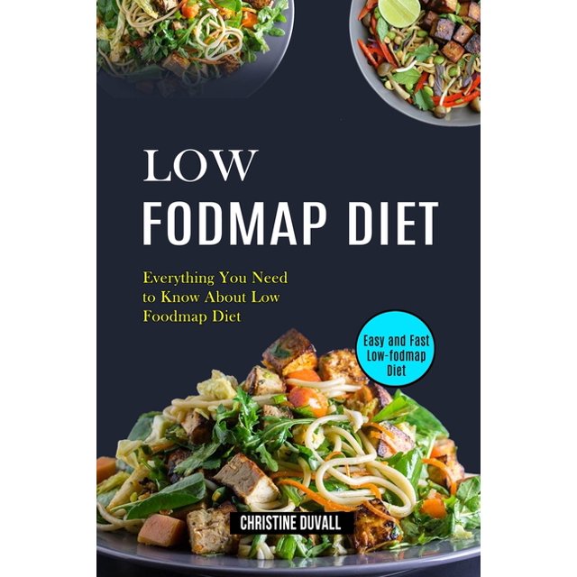 Low Fodmap Diet: Easy and Fast Low-fodmap Diet (Everything You Need to Know About Low Foodmap ...