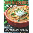 Low Glycemic Cookbook: 200+ Breakfast, Lunch, Dinner and Dessert ...