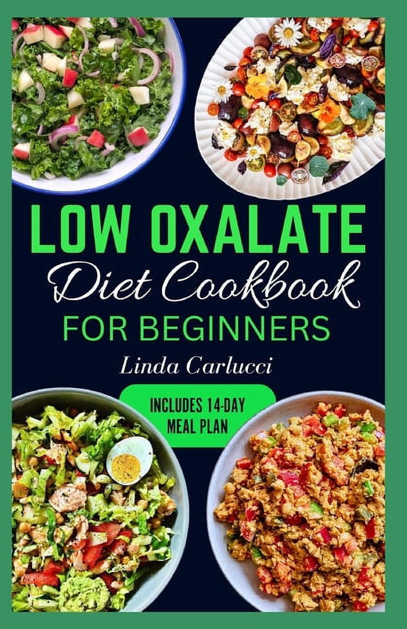 Low Oxalate Diet Cookbook for Beginners: Quick Delicious Low Oxalate ...
