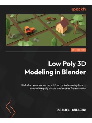 Low Poly 3D Modeling in Blender : Kickstart your career as a 3D artist ...