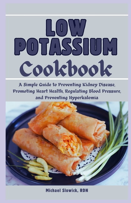 Low Potassium Cookbook: A Diet Plan for Beginners and Seniors: A Simple ...