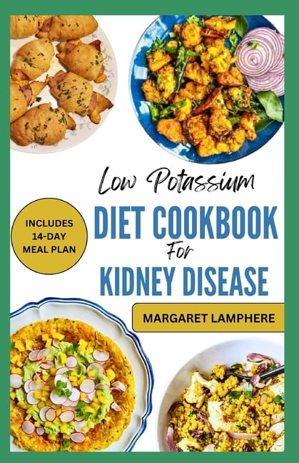 Low Potassium Diet Cookbook For Kidney Disease: Simple Delicious Low ...
