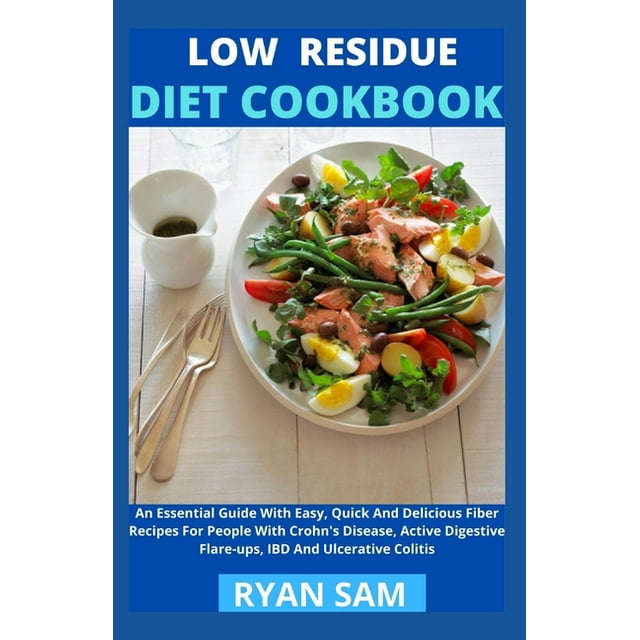 Low Residue Diet Cookbook An Essential Guide With Easy Quick And Delicious Fiber Recipes For