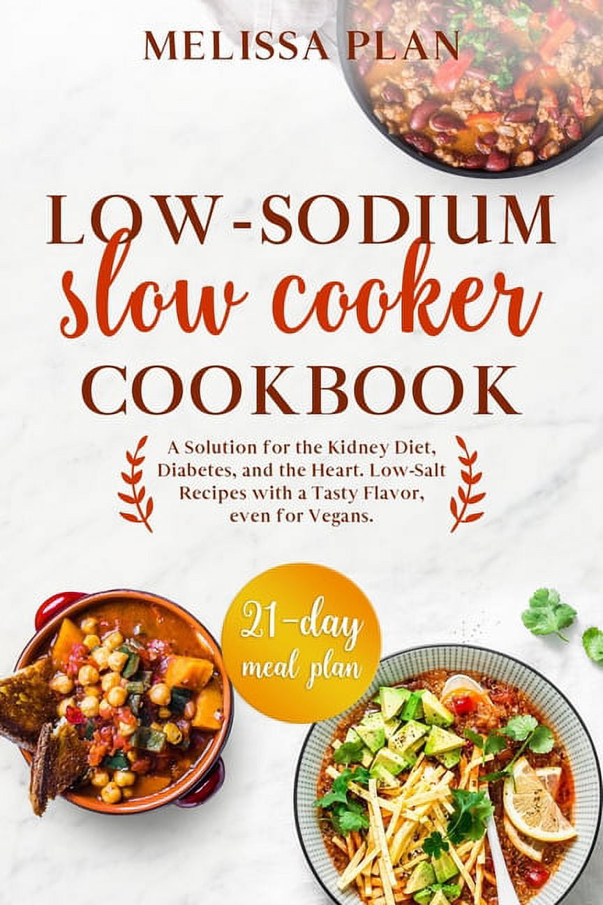 Low-Sodium Slow Cooker Cookbook: A Solution for the Kidney Diet ...