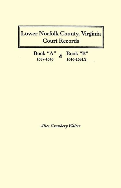 Lower Norfolk County, Virginia Court Records : Book ""A"" 1637-1646 and ...