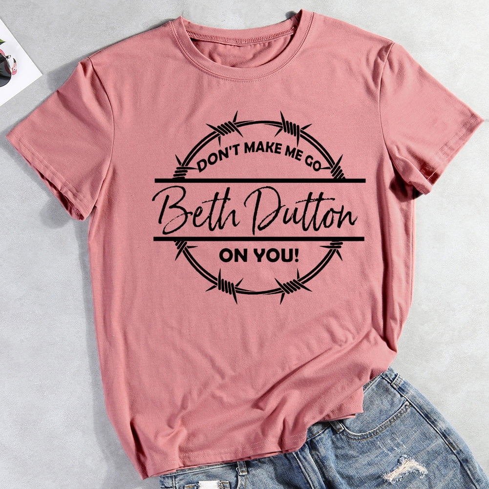 LoyGkgas Women Dont Make Me Go Beth Dutton On You T-Shirt Tee-Rose Gold ...