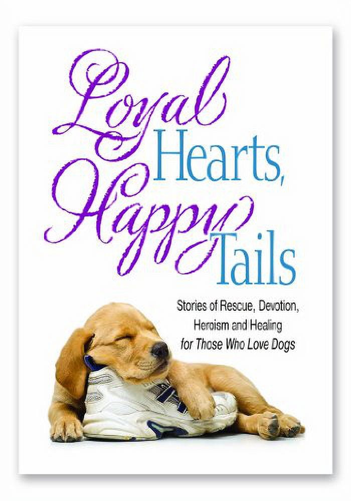 Pre-Owned Loyal Hearts, Happy Tails: Stories of Rescue, Devotion ...
