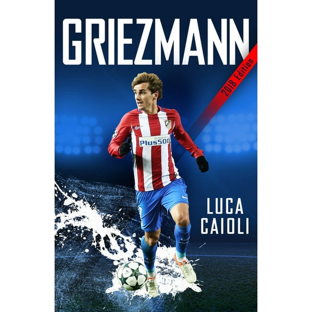 Luca Caioli; Cyril Collot Griezmann : The Making of France's Mini ...