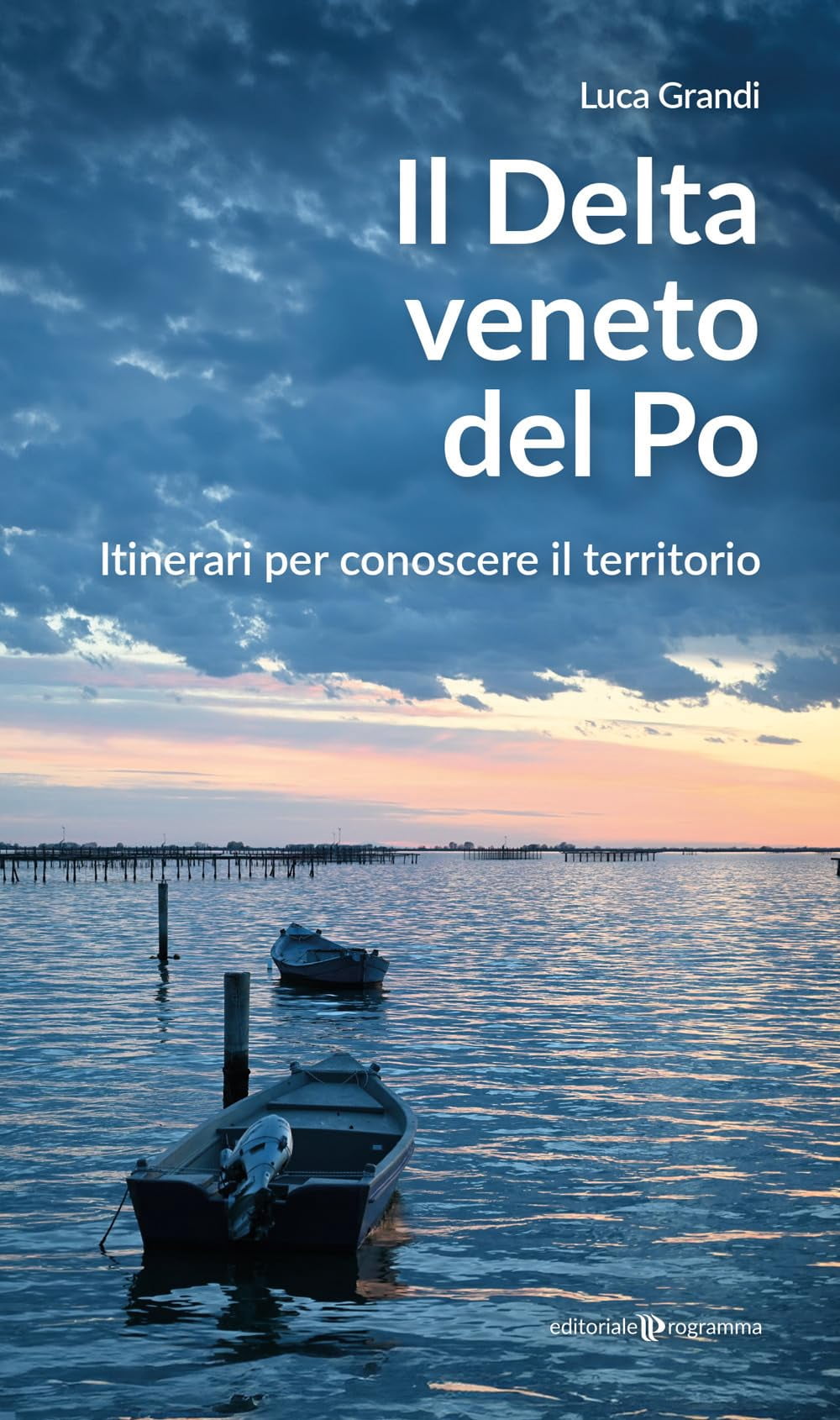 Luca Grandi Il delta veneto del Po. Itinerari per conoscere il ...