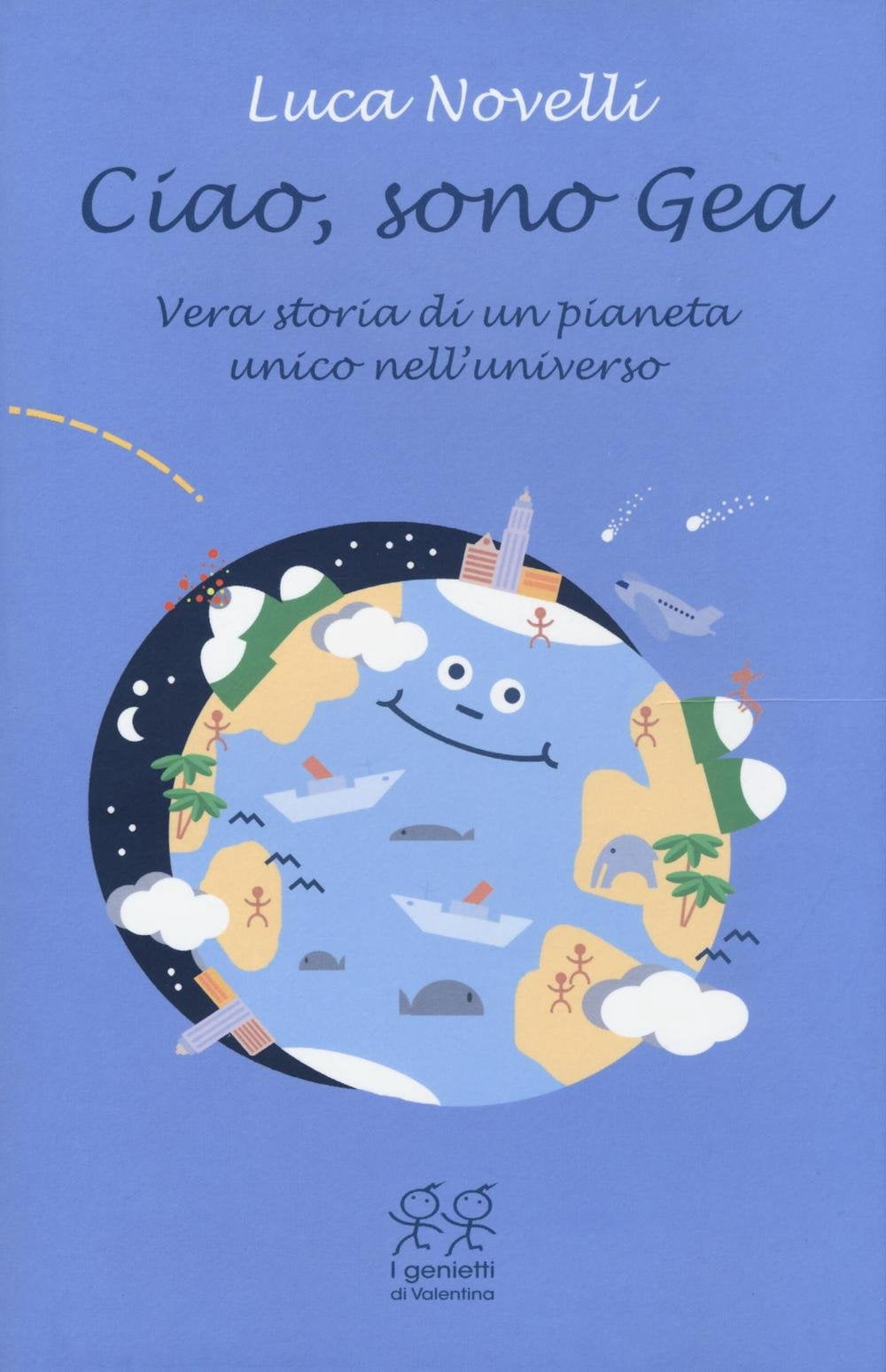Luca Novelli Ciao, sono Gea. Vera storia di un pianeta unico nell ...