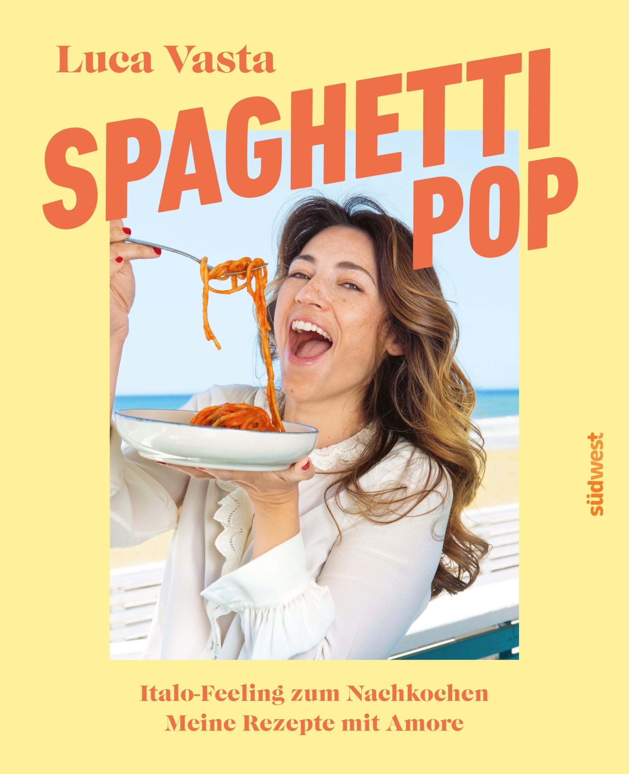 Luca Vasta Spaghetti-Pop: Italo-Feeling zum Nachkochen Meine Rezepte ...