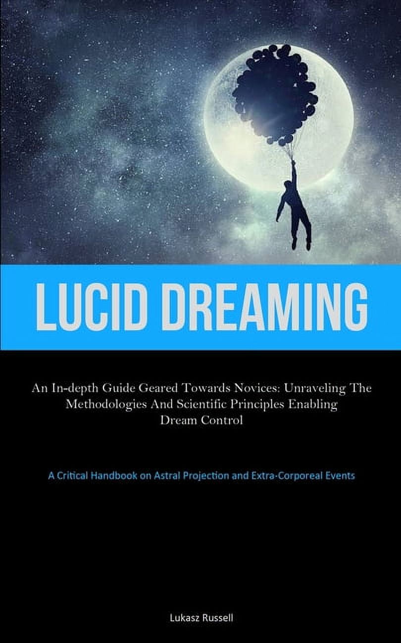 Lucid Dreaming: An In-Depth Guide Geared towards Novices: Unraveling ...