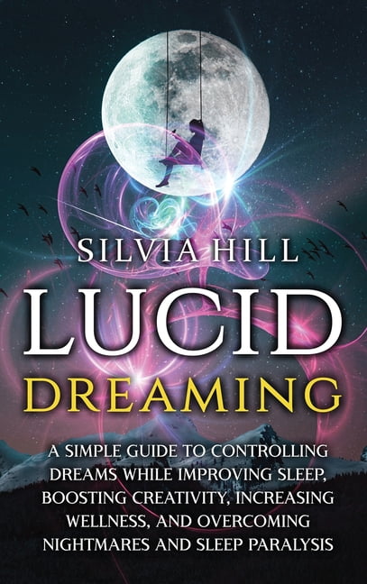 Lucid Dreaming : A Simple Guide to Controlling Dreams While Improving ...