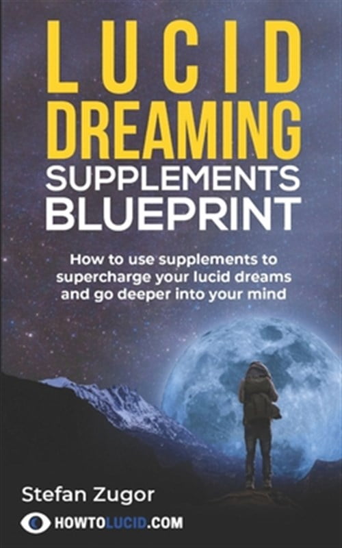 Lucid Dreaming Supplements Blueprint: How to Use Natural Supplements to ...
