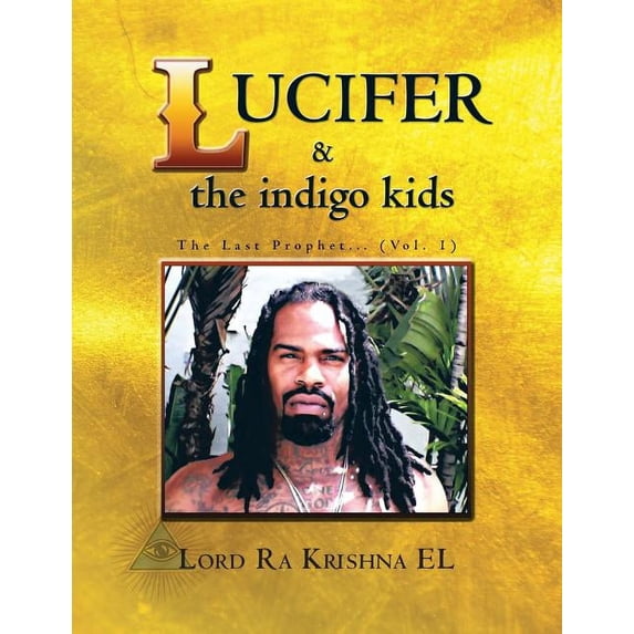Lucifer & the Indigo Kids: The Last Prophet... (Vol. 1) (Paperback ...