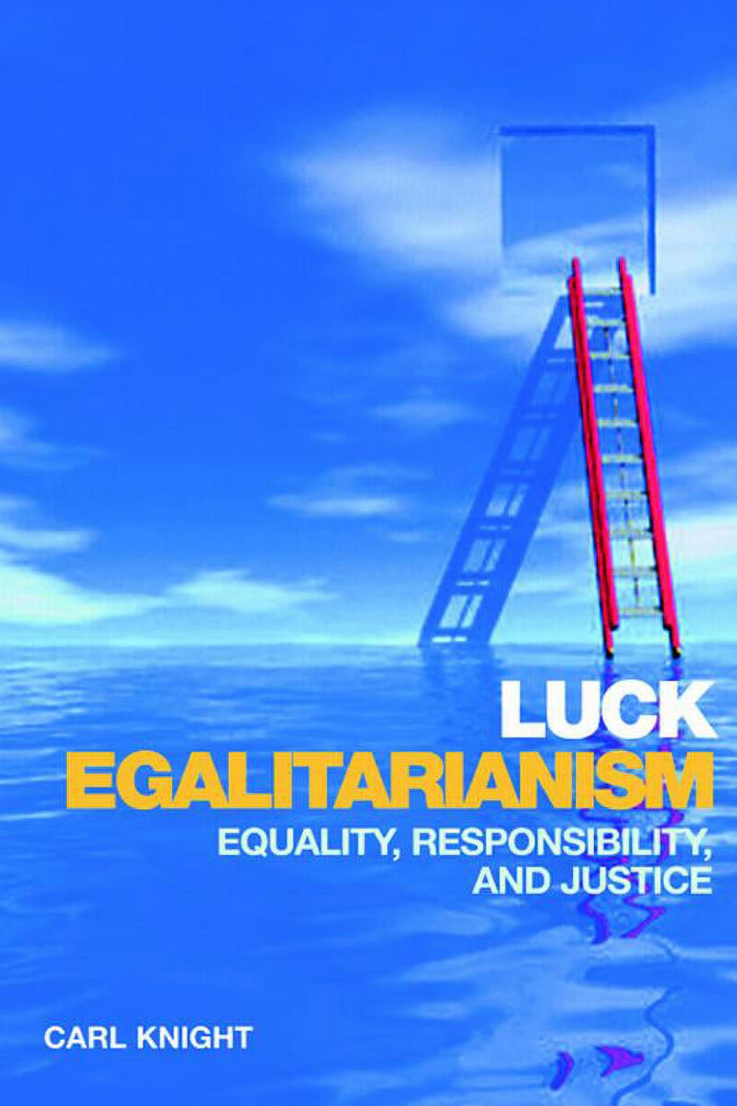 Luck Egalitarianism: Equality, Responsibility, and Justice, (Hardcover ...