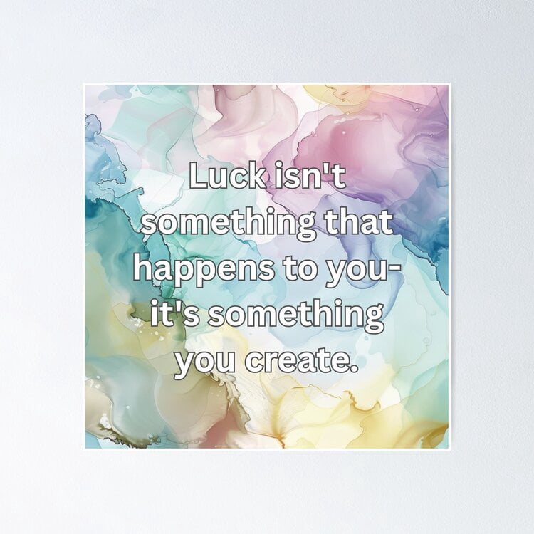 Luck Isn'T Something That Happens To You - It'S Something You Create ...
