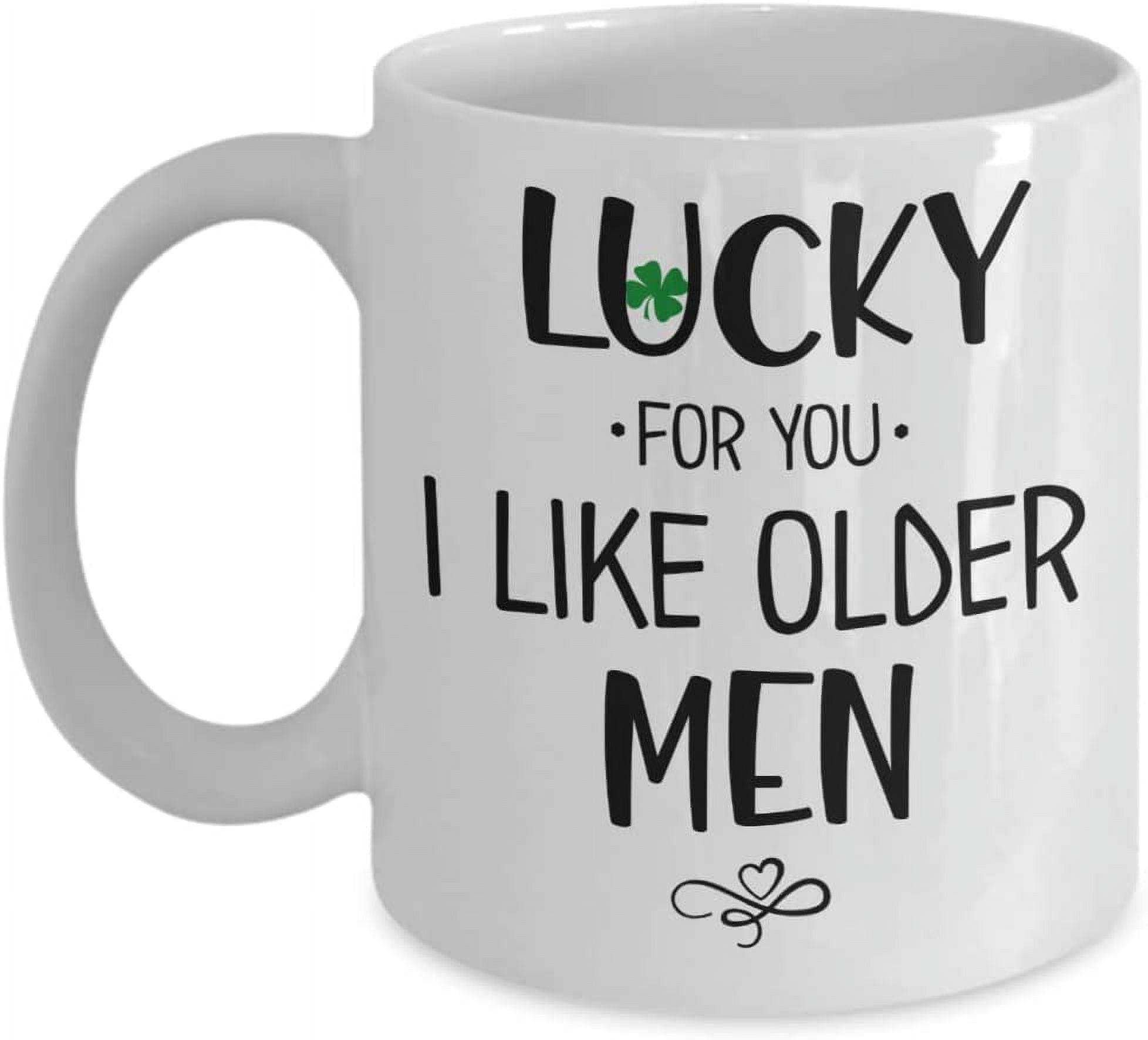 Lucky For You I Like Older Men Birthday Mug for Boyfriend Husband ...