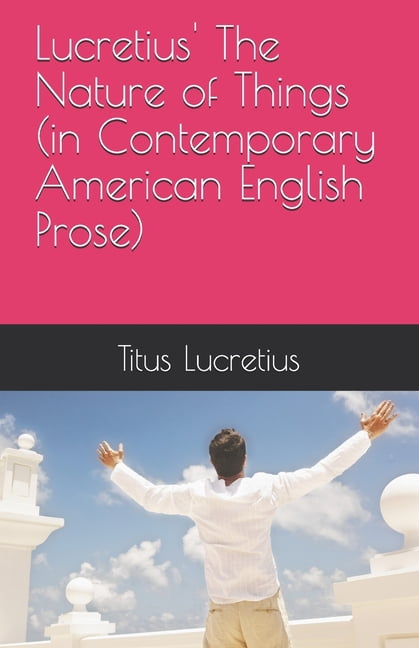 Lucretius' The Nature of Things (in Contemporary American English Prose ...