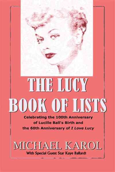 Lucy Book of Lists : Celebrating Lucille Ball?s Centennial and the 60 ...