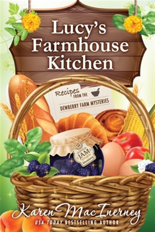 Lucy's Farmhouse Kitchen: Recipes from the Dewberry Farm Mysteries ...