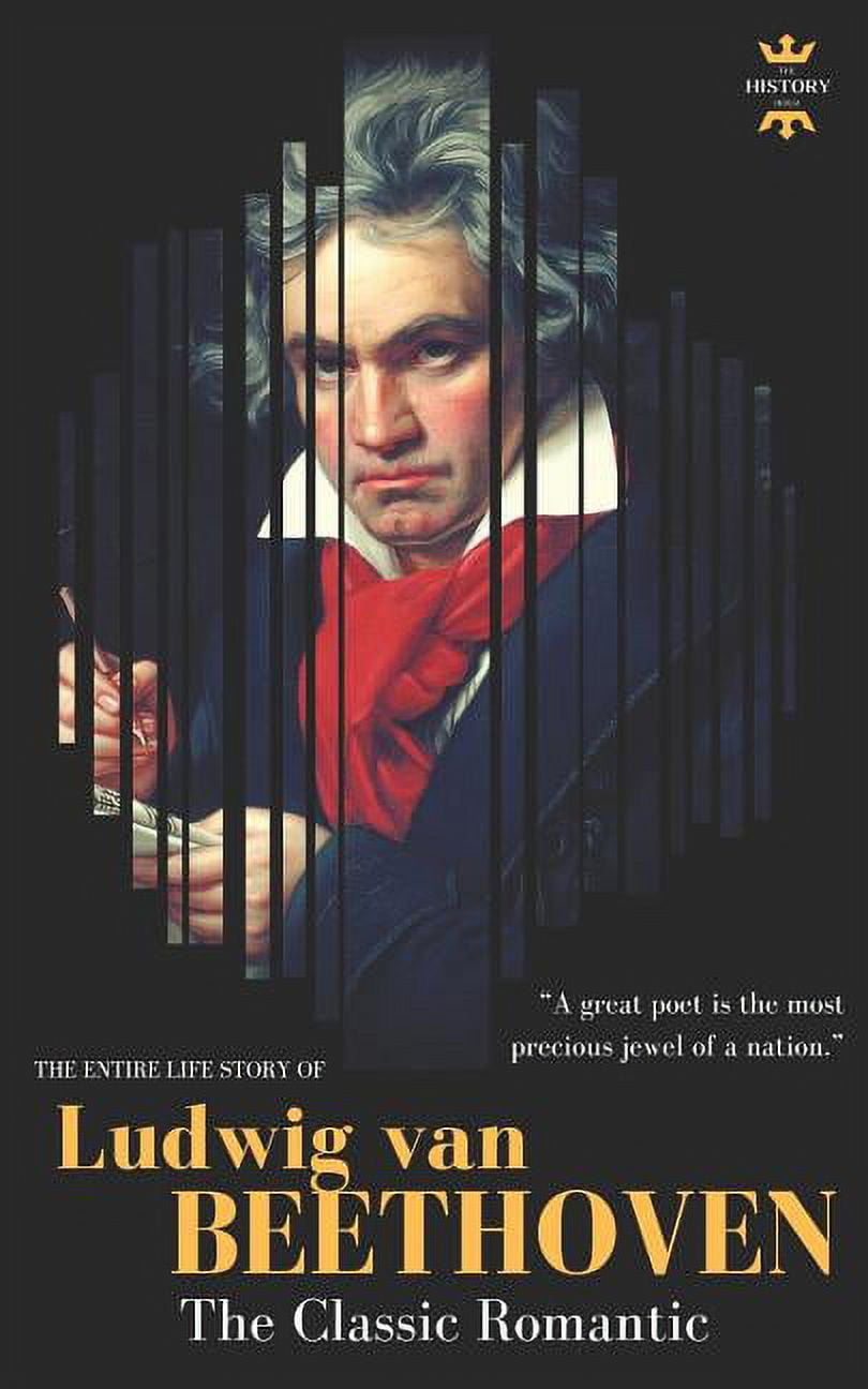 Ludwig Van Beethoven: The Entire Life Story of a Genius Composer ...