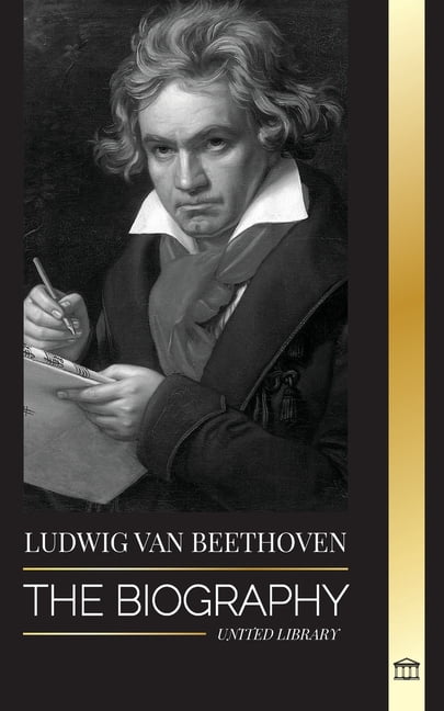 Ludwig van Beethoven: The Biography of a Genius Composor and his Famous ...