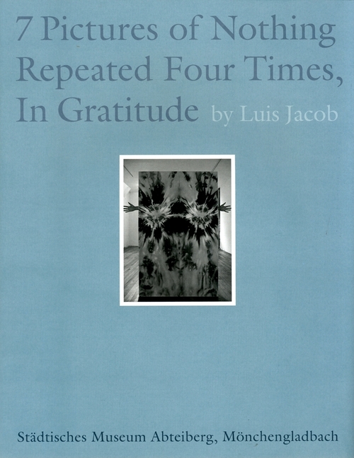 Luis Jacob: Seven Pictures of Nothing Repeated Four Times, in Gratitude ...