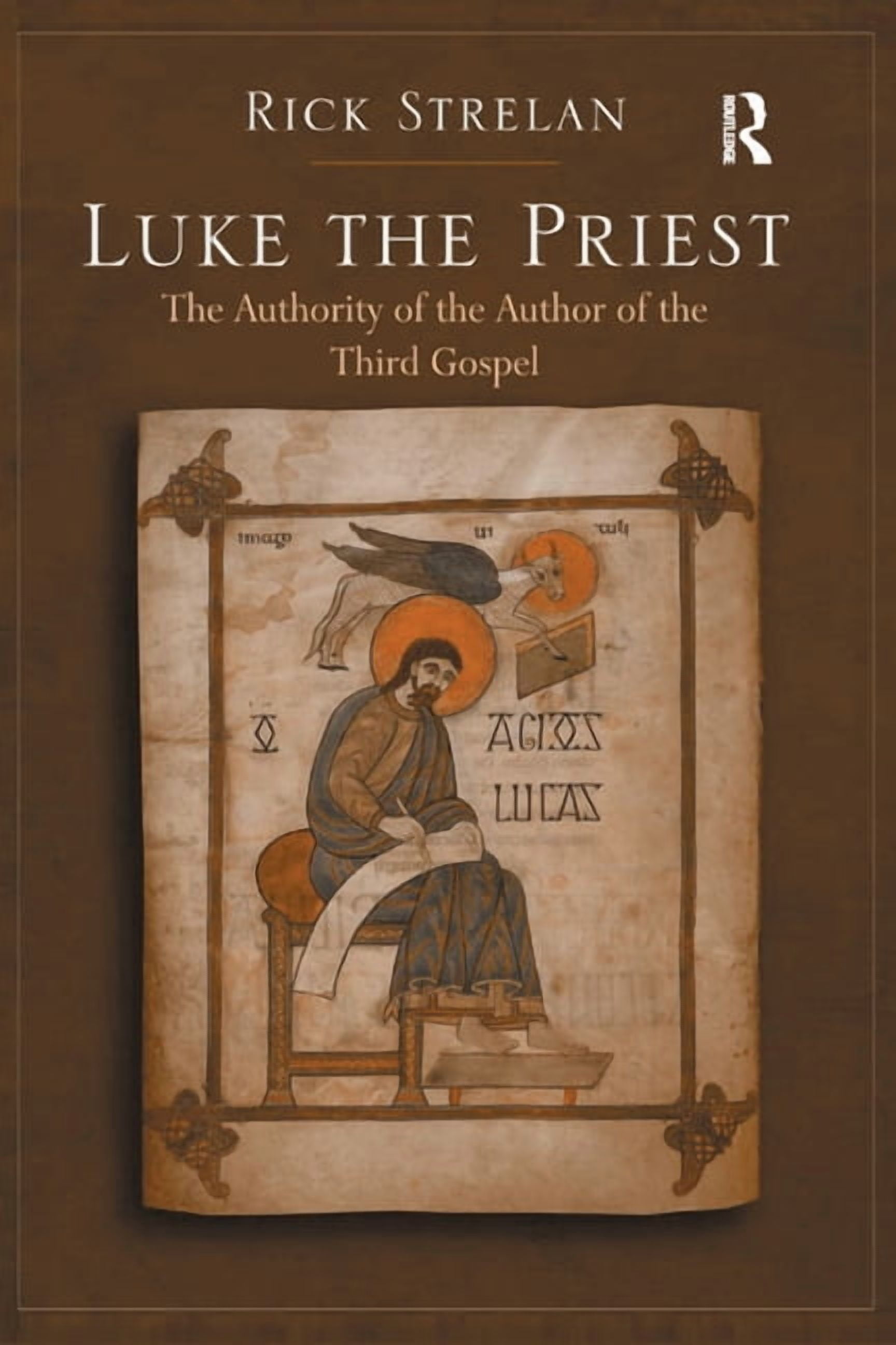 Luke the Priest: The Authority of the Author of the Third Gospel ...