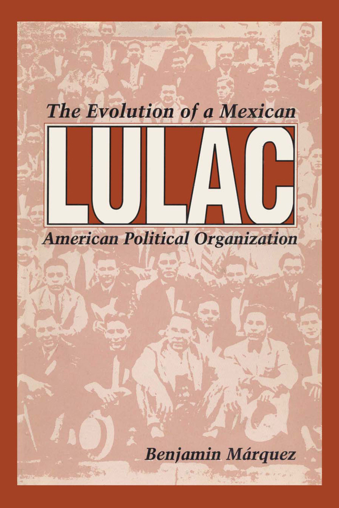 Pre-Owned Lulac: The Evolution of a Mexican American Political ...