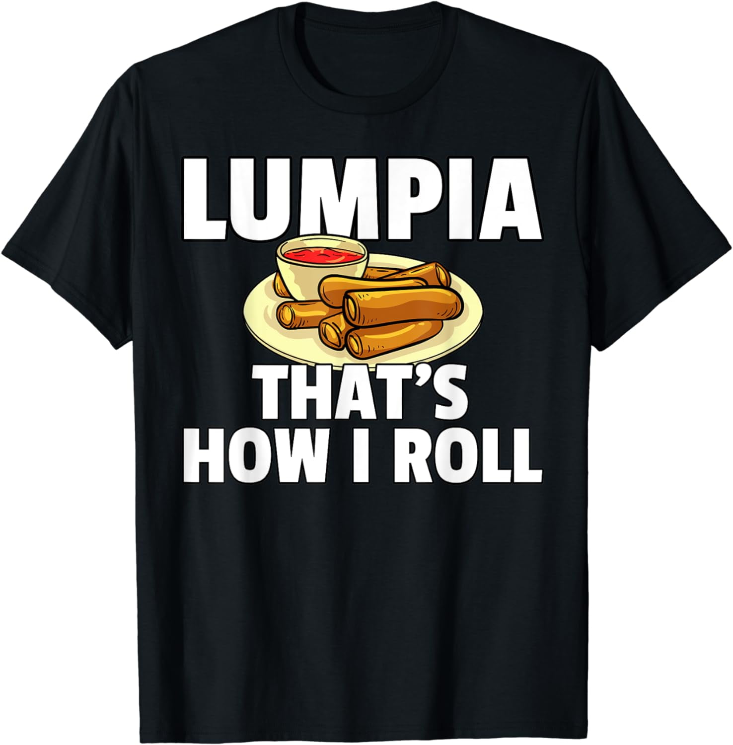 Lumpia For A Filipino or Pinoy T-Shirt - Walmart.com