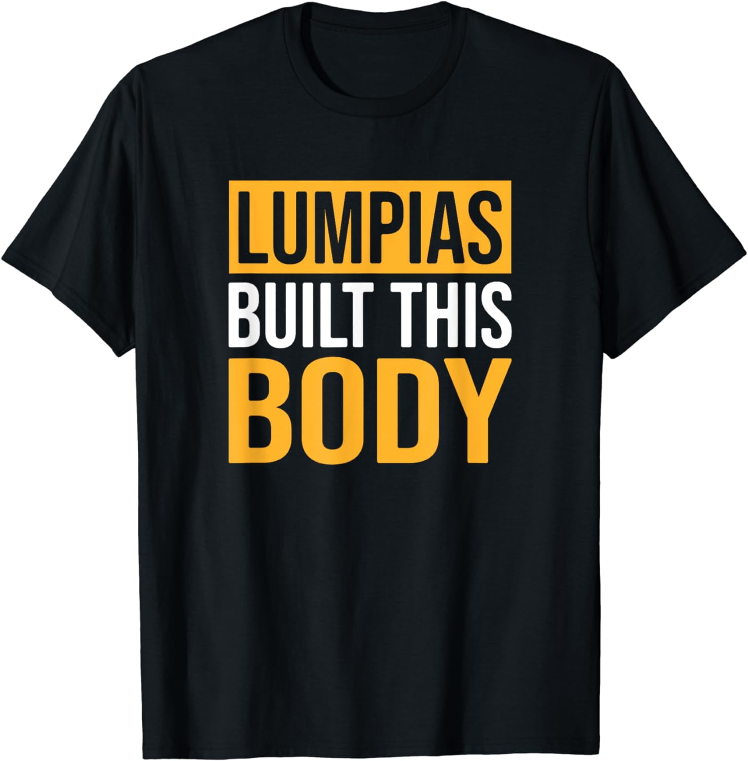 Lumpias Built This Body - Filipino Spring Rolls T-Shirt - Walmart.com
