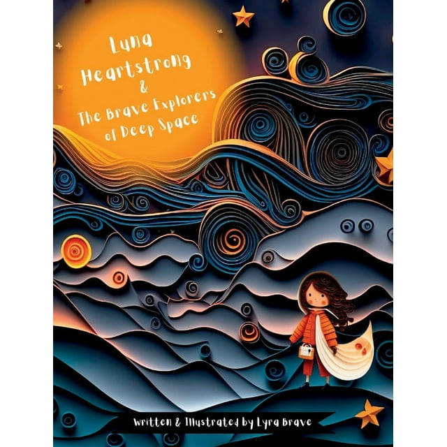 Luna Heartstrong: Luna Heartstrong & the Brave Explorers of Deep Space ...