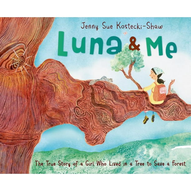 Luna & Me : The True Story of a Girl Who Lived in a Tree to Save a ...